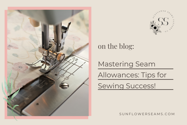 Mastering Seam Allowances: Tips for Sewing Success! – Sunflower Seams